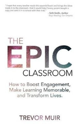 THE EPIC CLASSROOM: How to Boost Engagement, Make Learning Memorable ...