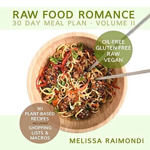 RAW FOOD ROMANCE: 30 DAY MEAL PLAN - VOLUME II By Melissa Raimondi ...