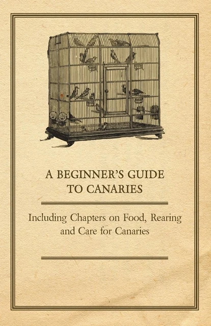 ANON. A BEGINNER'S Guide to Canaries - Including Chapters on Food ...