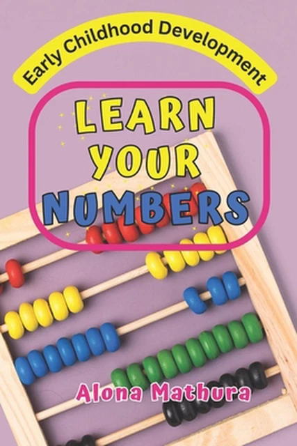 LEARN YOUR NUMBERS: Early Childhood Development by Alona Mathura ...