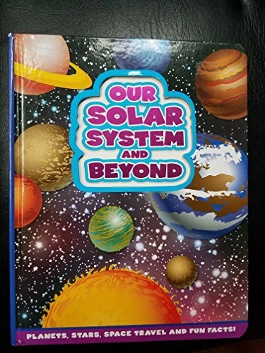 OUR SOLAR SYSTEM AND BEYOND: PLANETS, STARS, SPACE TRAVEL By Sandy New ...