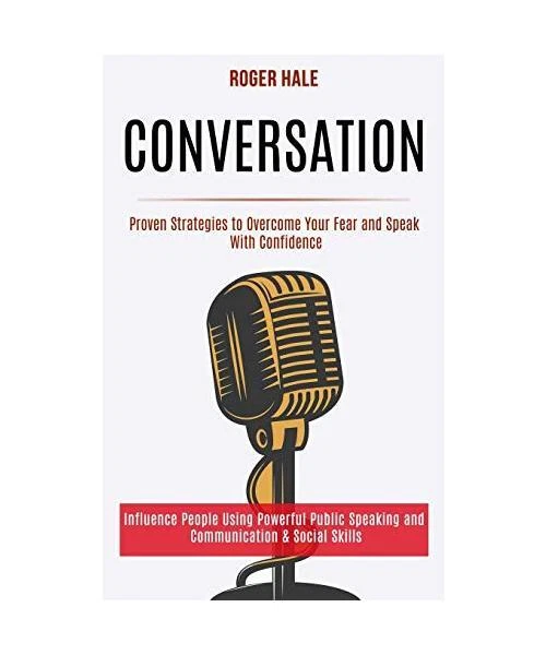 CONVERSATION: INFLUENCE PEOPLE Using Powerful Public Speaking and ...