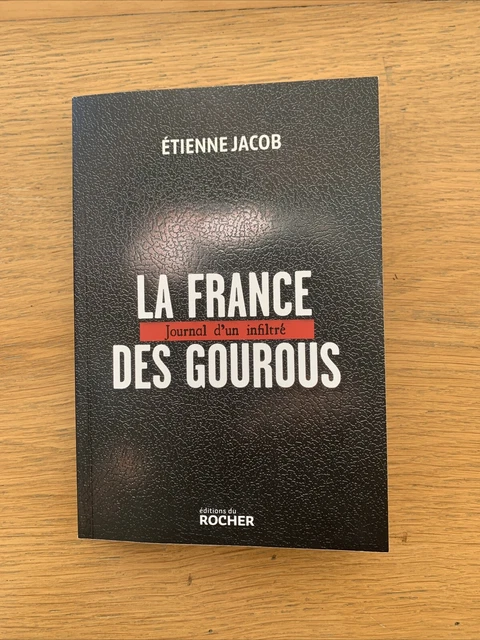 LA FRANCE DES gourous - Journal d'un infiltré - Sectes - Etienne Jacob ...