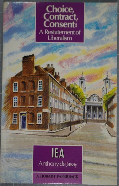CHOICE, CONTRACT, CONSENT: A Restatement of Liberalism by Anthony de ...