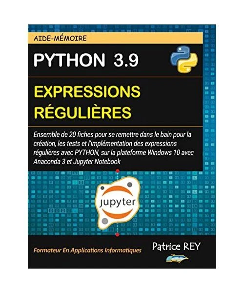 AIDE MEMOIRE EXPRESSIONS Regulieres: avec Jupyter Notebook, Patrice Rey EUR 15,56 - PicClick FR