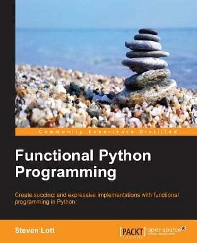 FUNCTIONAL PYTHON PROGRAMMING: Create succint and expressive ...
