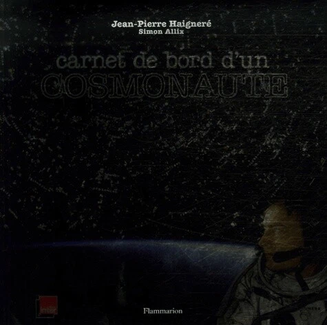CARNET DE BORD d'un cosmonaute Jean-Pierre Haignere Simon Allix Jean ...