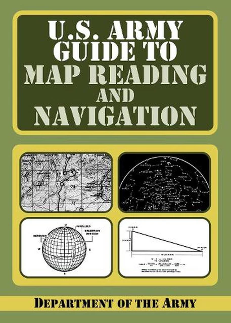 U.S. ARMY GUIDE to Map Reading and Navigation by U.S. Department of the ...