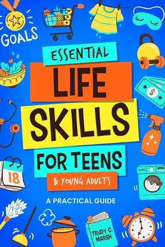 TRUDY C MARSH Essential Life Skills for Teens & Young Adults (Poche ...