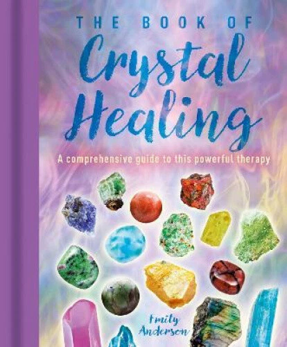THE BOOK OF Crystal Healing: A Comprehensive Guide to This Powerful ...