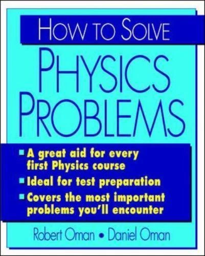 HOW TO SOLVE Physics Problems by Daniel M. Oman and Robert M. Oman ...
