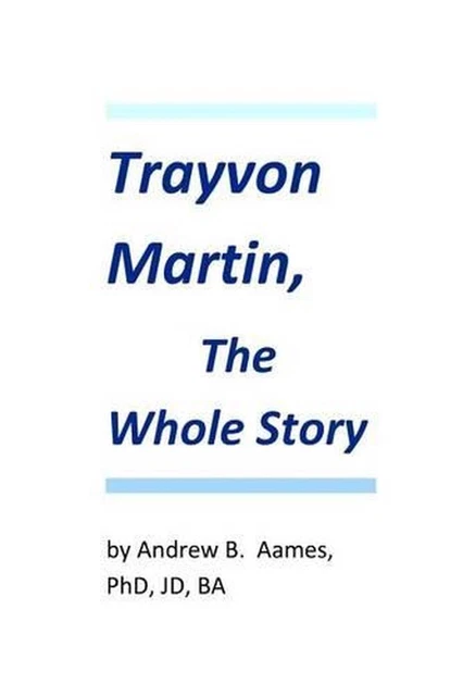 TRAYVON MARTIN, THE Whole Story by J. Andrew B. Aames (English ...