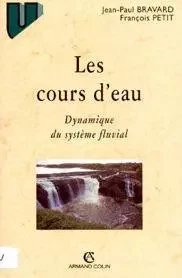 LES COURS D'EAU. Dynamique du système fluvial, François Petit et Jean ...