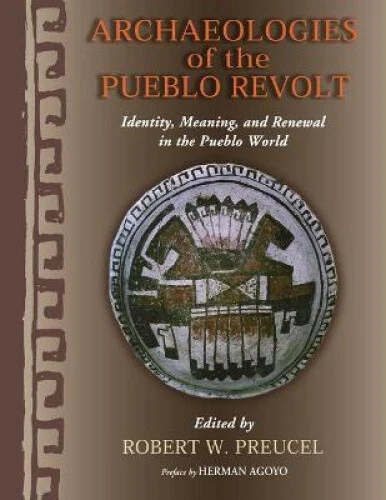 ARCHAEOLOGIES OF THE Pueblo Revolt: Identity, Meaning, and Renewal in ...
