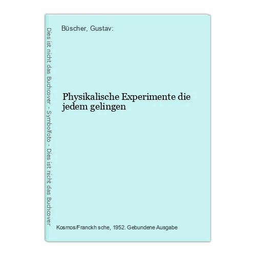 PHYSIKALISCHE EXPERIMENTE DIE jedem gelingen Büscher, Gustav: $97.87 ...