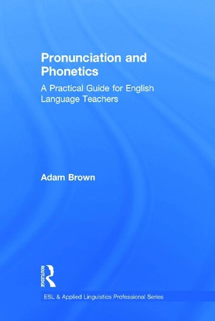 PRONONCIATION ET PHONÉTIQUE : un guide pratique pour les enseignants de ...