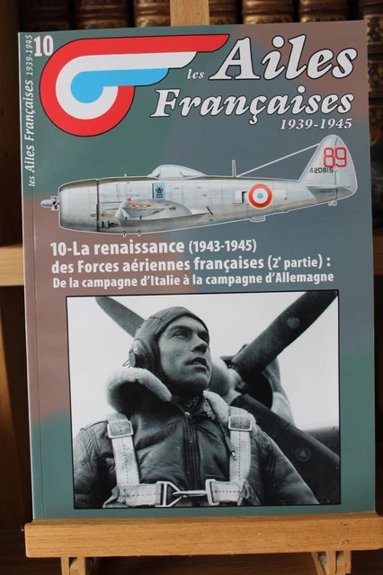LES AILES FRANÇAISES 1939-1945 N°10 La Renaissance Des Forces Aeriennes ...
