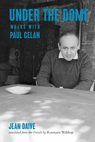 UNDER THE DOME: Walks with Paul Celan.by Daive, Kaufman, Gerard, Rosmar ...