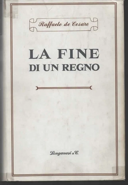 LIBRO DE CESARE La fine di un Regno Edizione definitiva Longanesi 1969 ...