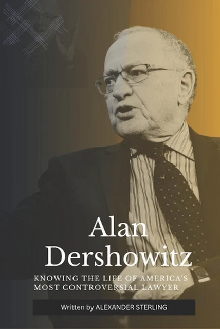 ALAN DERSHOWITZ: CONNAÎTRE la vie de l'avocat le plus controversé de l ...