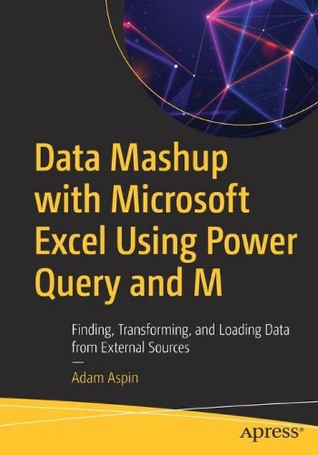 DATA MASHUP WITH Microsoft Excel Using Power Query and M: Finding, Transforming, $138.58 ...