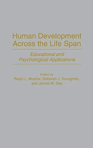 HUMAN DEVELOPMENT ACROSS the Life Span: Educati. Mosher, Youngman, Day