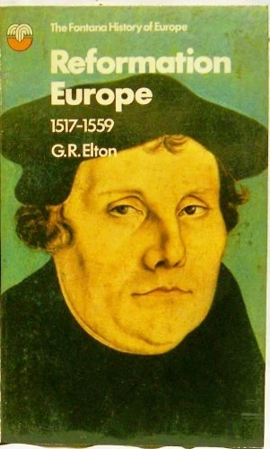 REFORMATION EUROPE, 1517-1559 (Fontana history of Europe),G.R. Elton ...