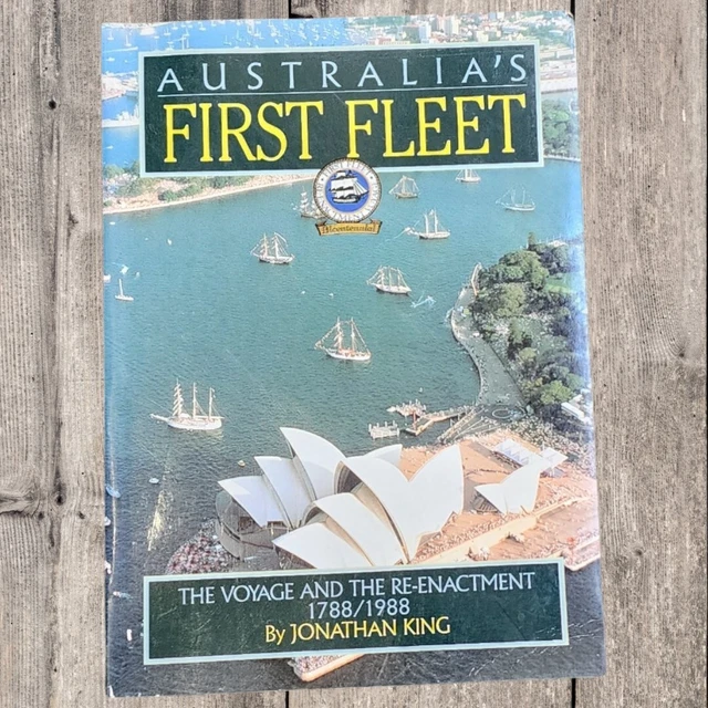 AUSTRALIA'S FIRST FLEET THE VOYAGE AND THE RE-ENACTMENT 1788 1988 ...