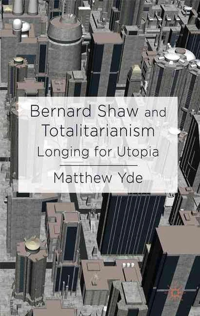 BERNARD SHAW ET le totalitarisme : désir d'utopie par M. Yde (anglais ...