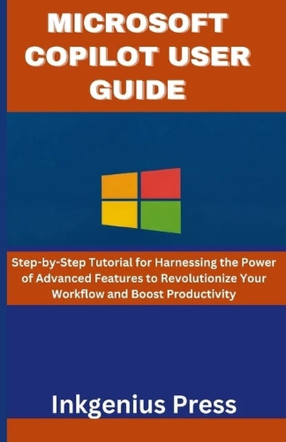 MICROSOFT COPILOT USER Guide: Step-by-Step Tutorial for Harnessing the Power of £18.49 - PicClick UK