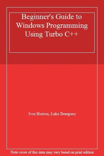 BEGINNER'S GUIDE TO Windows Programming Using Turbo C++ By Ivor Horton ...