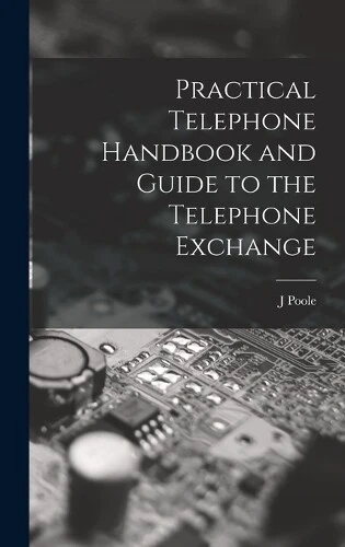 J POOLE PRACTICAL Telephone Handbook and Guide to the Telephone Excha ...