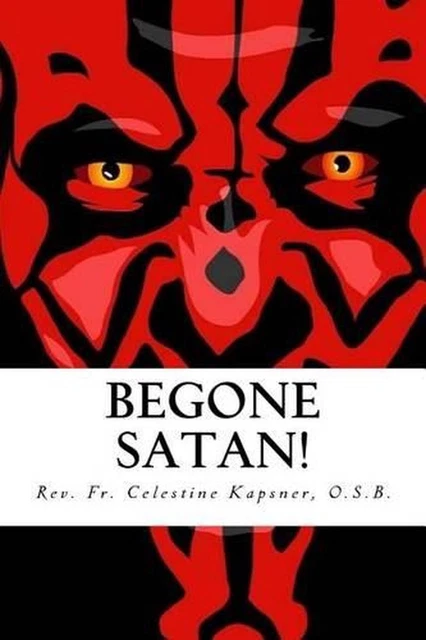 BEGONE SATAN!: A Soul-Stirring Account of Diabolical Possession in Iowa ...
