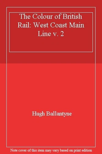 THE COLOUR OF British Rail: West Coast Main Line v. 2-Hugh Ballantyne £ ...