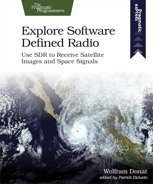 EXPLORE SOFTWARE DEFINED Radio: Use SDR to Receive Satellite Images and ...