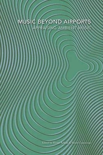 MUSIC BEYOND AIRPORTS: Appraising Ambient Music. Berndt, Adkins, Colton ...