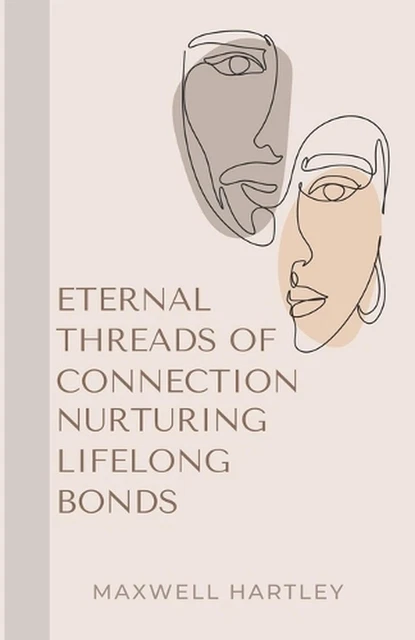 Eternal Threads Of Connection Nurturing Lifelong Bonds By Maxwell