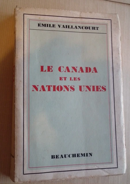 LE CANADA ET les Nations unies par Emile Vaillancourt. Beauchemin. 1942 ...