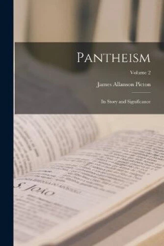 PANTHEISM: ITS STORY and Significance; Volume 2 by James Allanson ...