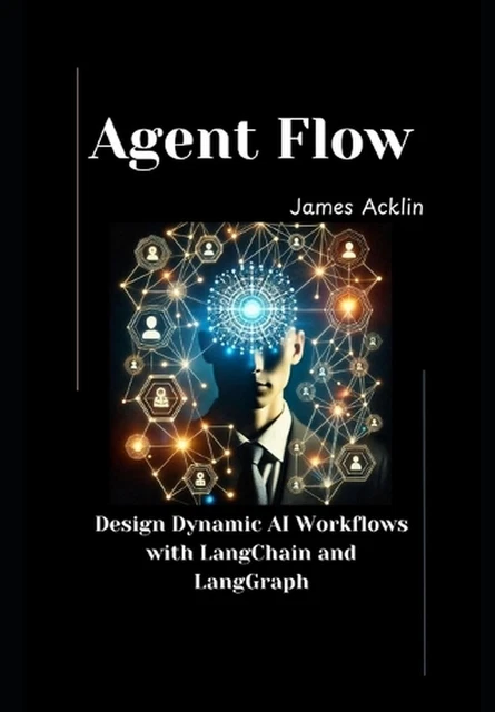 AGENT FLOW: DESIGN Dynamic AI Workflows with LangChain and LangGraph by ...