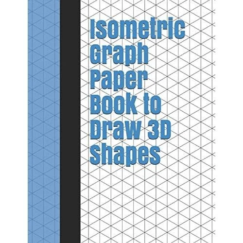 ISOMETRIC GRAPH PAPER Book to Draw 3D Shapes: 140 Pages - Paperback NEW ...