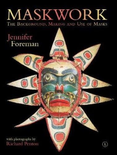 MASKWORK: THE BACKGROUND, Making and Use of Masks by Foreman, Jennifer ...