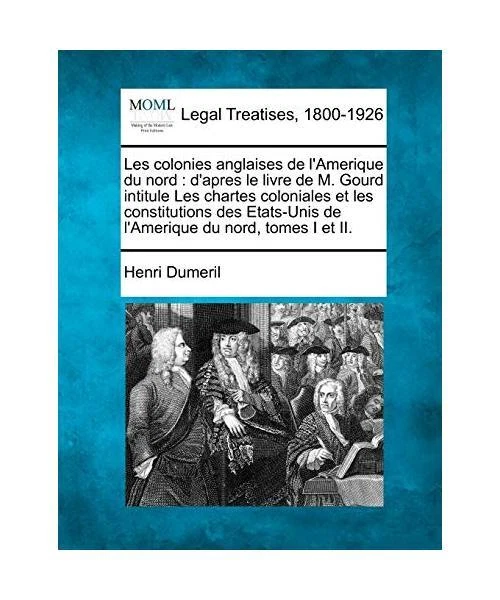 LES COLONIES ANGLAISES de L'Amerique Du Nord: D'Apres Le Livre de M ...