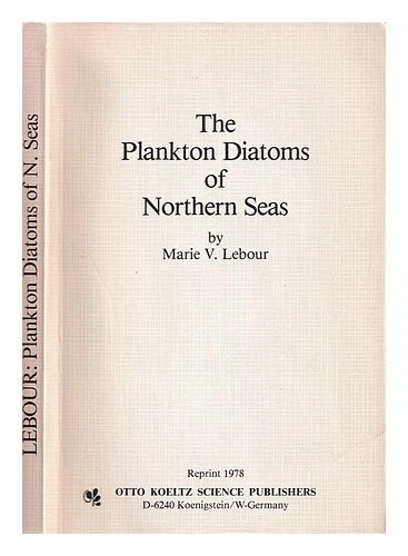 LEBOUR, MARIE V The Planktonic Diatoms of Northern Seas by Marie V ...