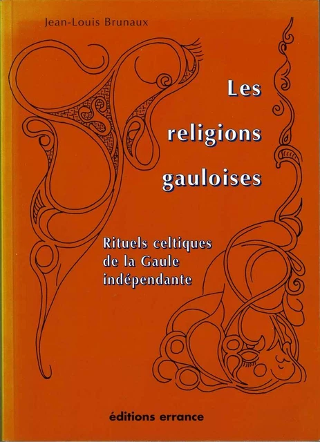 LES RELIGIONS GAULOISES. Rituels celtiques de la Gaule indépendante ...