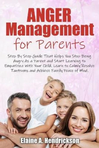 ANGER MANAGEMENT FOR Parents: Step By Step Guide: That Helps You Stop ...