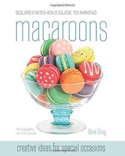 SQUIRES KITCHEN'S GUIDE Pour Faire Macarons: Innovantes Idées Et ...