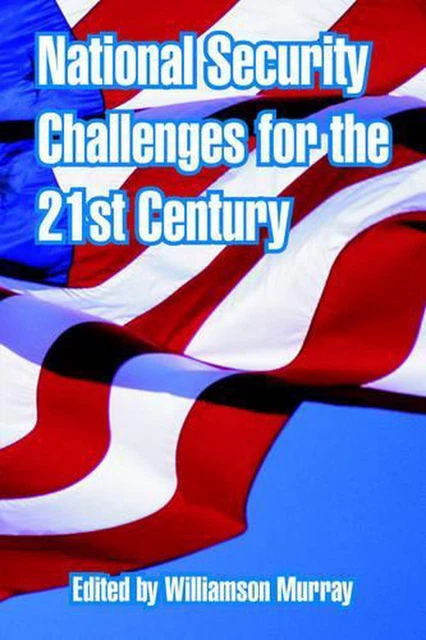 NATIONAL SECURITY CHALLENGES for the 21st Century by Williamson Murray ...