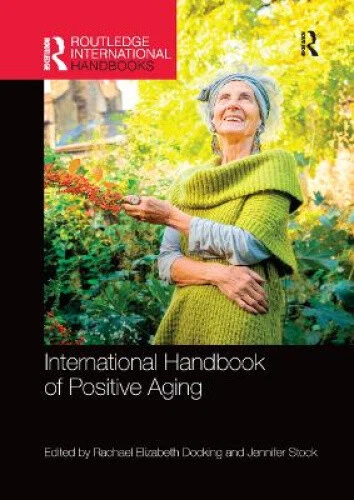 INTERNATIONAL HANDBOOK OF Positive Aging (Routledge International ...