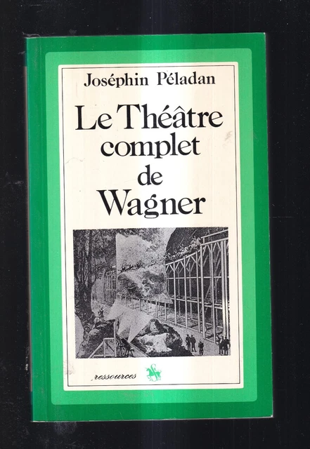 JOSEPHIN PELADAN: LE Theâtre Complet De Wagner. Ressources. 1981. EUR ...